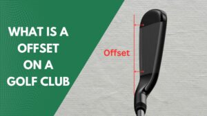 What Is Offset On A Golf Club: Pros, Cons And How It Works?